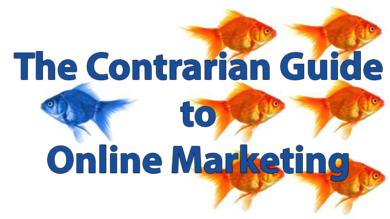 The Contrarian Guide To Online Marketing