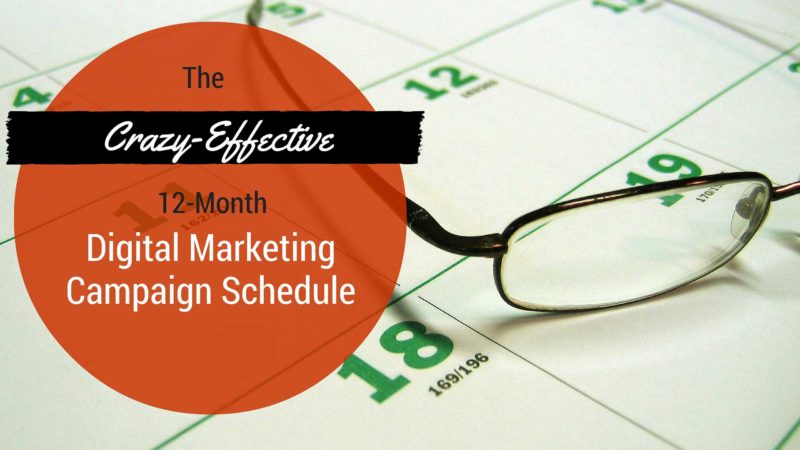 The crazy-effective 12-month digital marketing campaign schedule